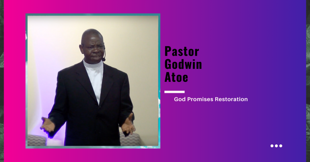 Pastor Godwin Atoe – God Promises Restoration | ALL SAINTS CHRISTIAN ...